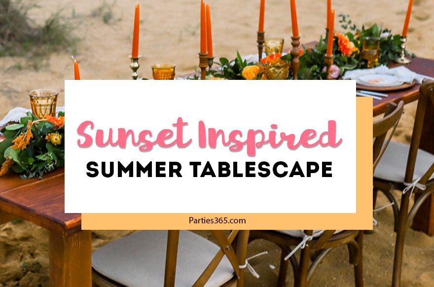 Sunset Inspired Summer Tablescape Inspiration - Parties365